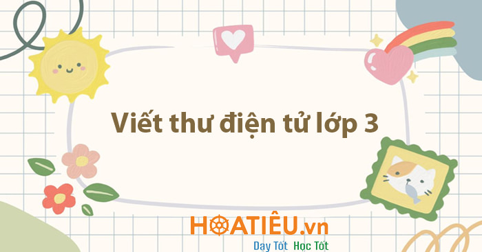 Top 10 Mẫu viết thư điện tử lớp 3 hay nhất