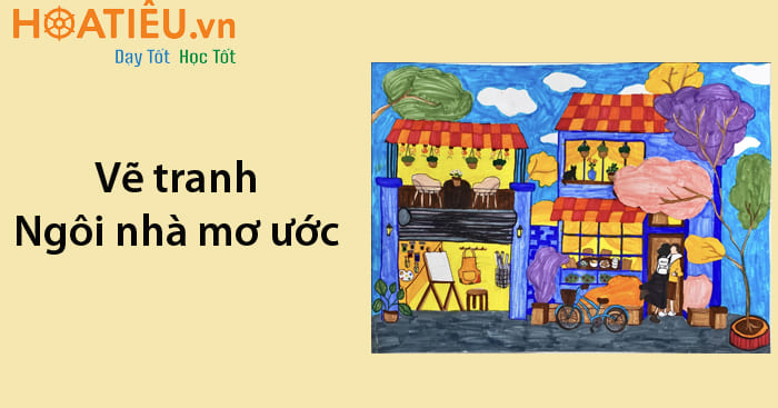Vẽ tranh Ngôi nhà mơ ước 2026 đơn giản, đẹp nhất
