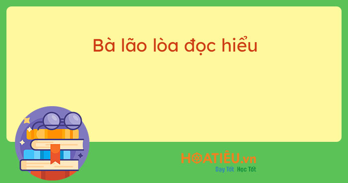 Bà lão lòa đọc hiểu (có đáp án)
