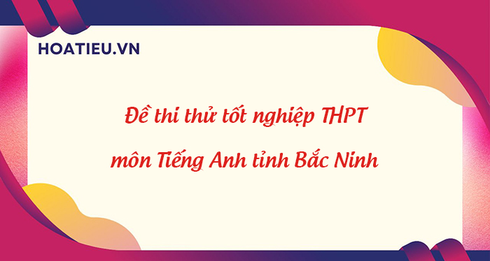Đáp án đề thi thử THPT 2026 môn Tiếng Anh tỉnh Bắc Ninh