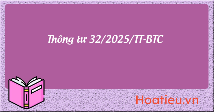 Thông tư 32/2025/TT-BTC hướng dẫn Nghị định 123, Nghị định 70 về hóa đơn, chứng từ