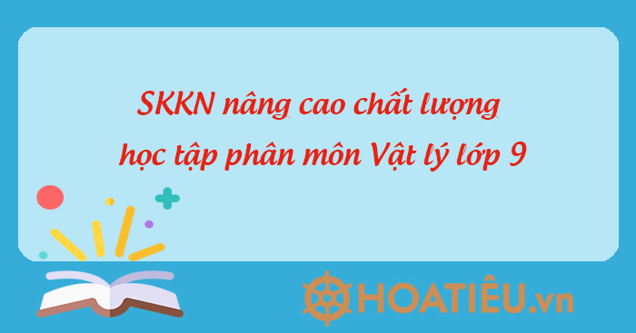 SKKN nâng cao chất lượng học tập phân môn Vật lý lớp 9 - HoaTieu.vn