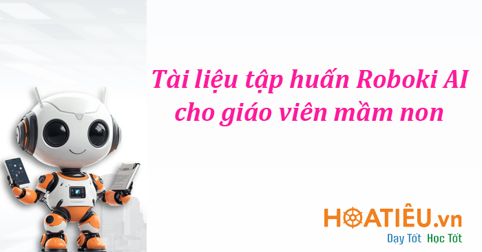 Tài liệu tập huấn Roboki AI cho giáo viên mầm non (Word, PDF, Video)