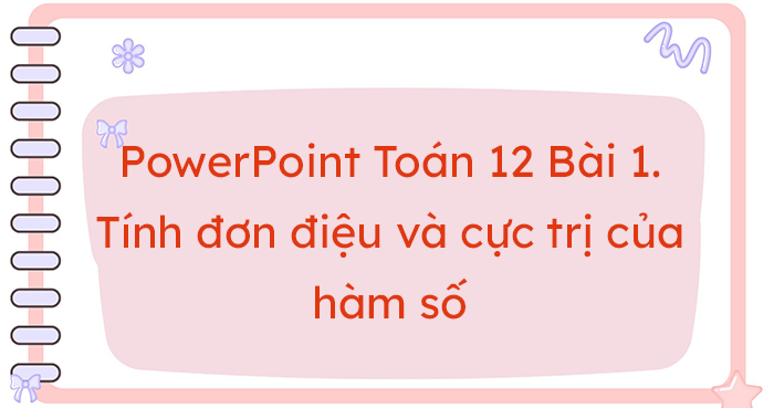Giáo án Toán 12 Kết nối tri thức Bài 1. Tính đơn điệu và cực trị của hàm số