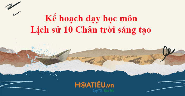 Phân phối chương trình môn Lịch sử 10 Chân trời sáng tạo