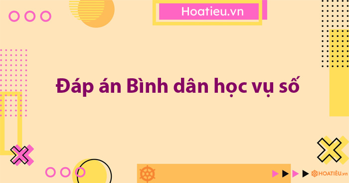 Đáp án Bình dân học vụ số 2026 - Câu hỏi và đáp án trắc nghiệm Bình dân ...