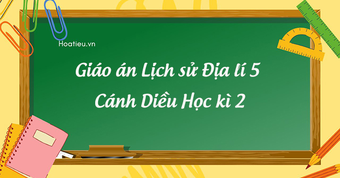 Kế hoạch bài dạy Lịch sử Địa lí 5 Cánh Diều HK2