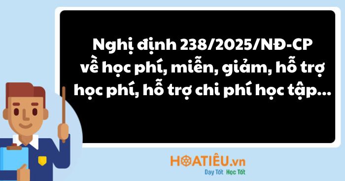 Nghị định 238/2025/NĐ-CP về học phí, miễn, giảm, hỗ trợ học phí, hỗ trợ chi phí học tập...