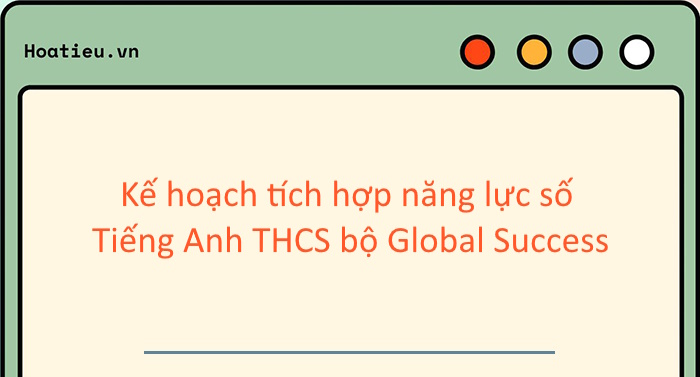 Kế hoạch tích hợp năng lực số Tiếng Anh THCS bộ Global Success