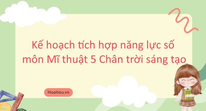 Kế hoạch tích hợp năng lực số môn Mĩ thuật 5 Chân trời sáng tạo