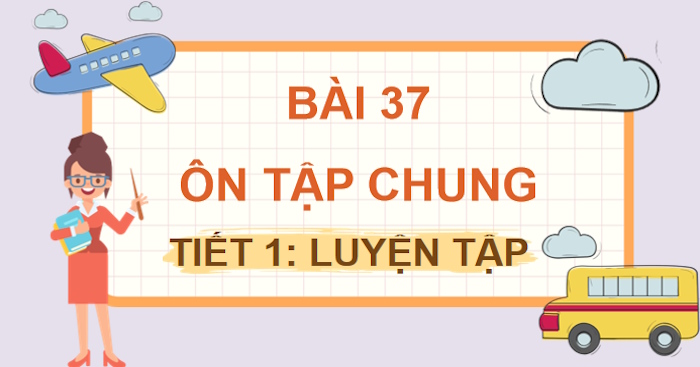 Giáo án Toán 4 KNTT Bài 37 tích hợp AI (PPT + Word + Video)