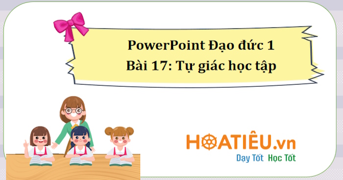 Giáo án Đạo đức 1 KNTT Bài 17: Tự giác học tập AI (PPT + Word)