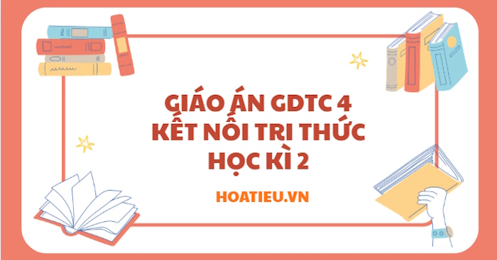 (2 Bộ) Kế hoạch bài dạy GDTC lớp 4 Kết nối tri thức HK2