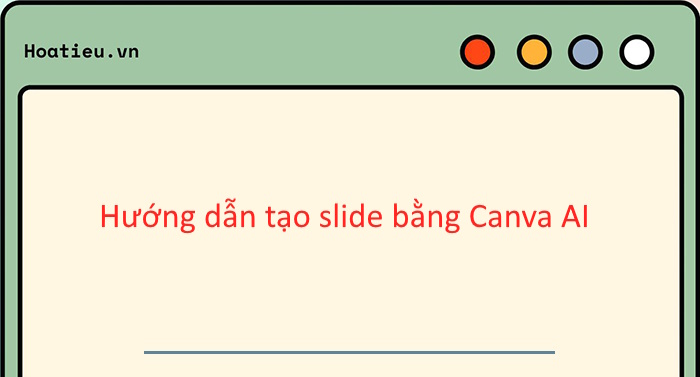 Hướng dẫn tạo slide bằng Canva AI - Tạo slide tự động bằng Canva