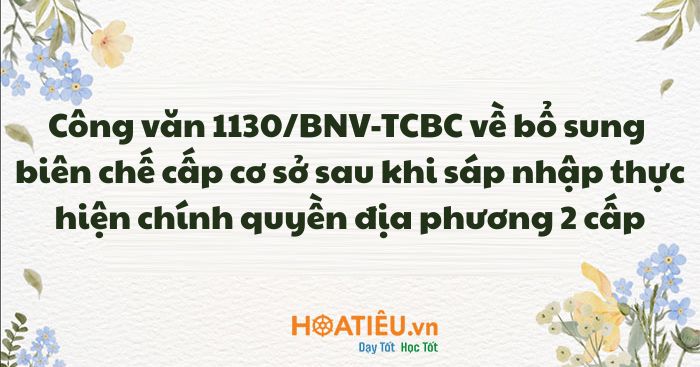 Công văn 1130/BNV-TCBC về bổ sung biên chế cấp cơ sở sau khi sáp nhập ...