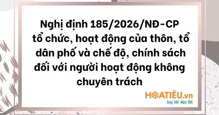 Nghị định 185/2026/NĐ-CP tổ chức, hoạt động của thôn, tổ dân phố và chế ...