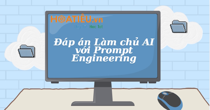 Đáp án Bình dân học vụ số: Làm chủ AI với Prompt Engineering